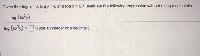 Solved Given that log x=2, log y = 4, and log 5-0.7, | Chegg.com