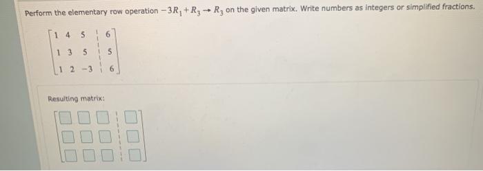 Solved Perform the elementary row operation - 3R + R3 - R, | Chegg.com
