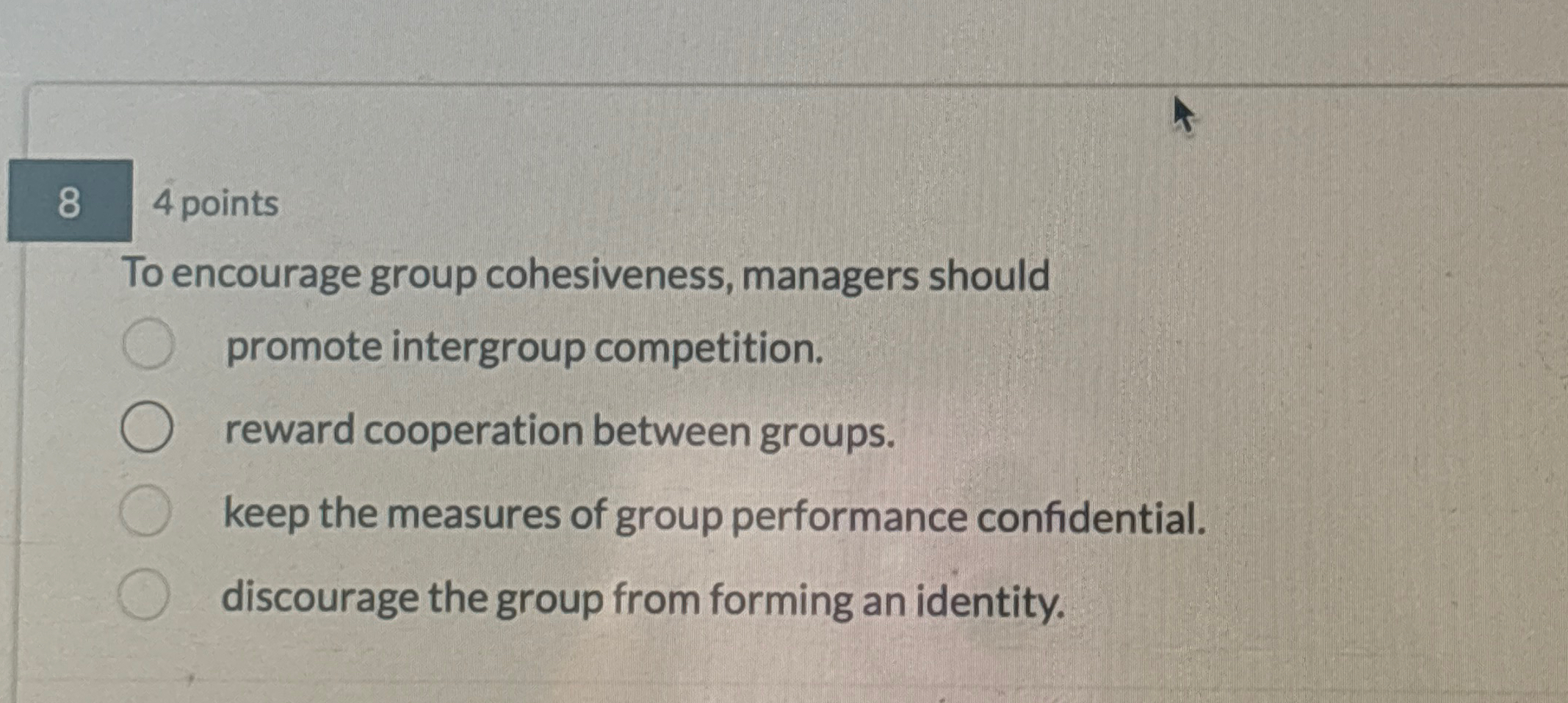 Solved 4 ﻿pointsTo encourage group cohesiveness, managers | Chegg.com