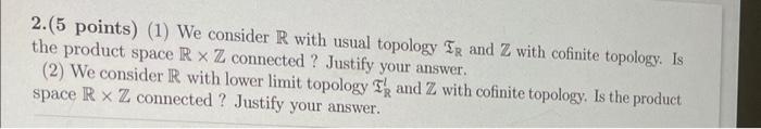 Solved 2.(5 points) (1) We consider R with usual topology TR | Chegg.com