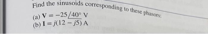 Solved Find the sinusoids corresponding to these phasors: | Chegg.com