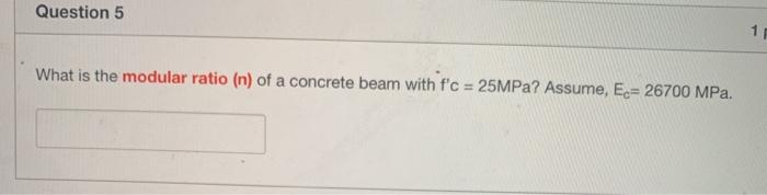 Solved Question 5 What is the modular ratio (n) of a | Chegg.com