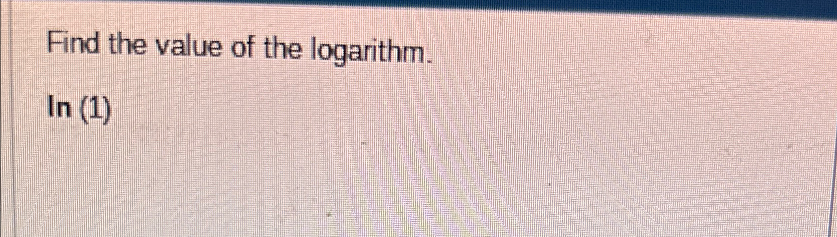 Find the value of the logarithm.In (1) | Chegg.com