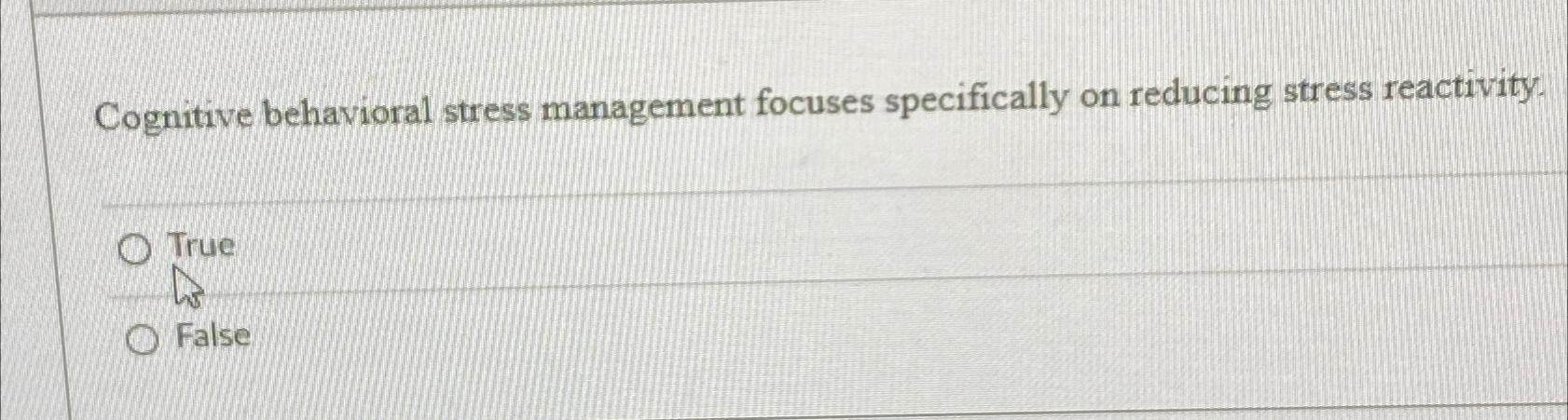 Solved Cognitive behavioral stress management focuses | Chegg.com