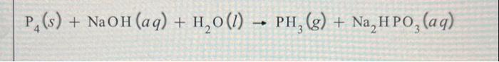 Solved P4(s)+NaOH(aq)+H2O(l)→PH3(g)+Na2HPO3(aq)P4(s)+NaOH(aq | Chegg.com