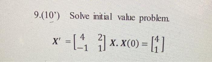 Solved 9.(10') Solve initial value problem. x' =[] x. x(0) = | Chegg.com