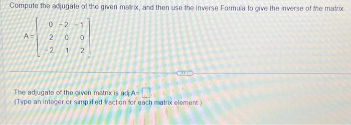Solved Compute the adjugate of the given matrix, and then | Chegg.com