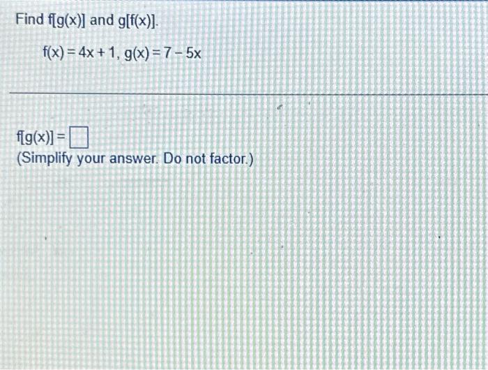 Solved Find f(g(x)] and g[f(x)]. f(x) = 4x+1, g(x) = 7 - 5x | Chegg.com