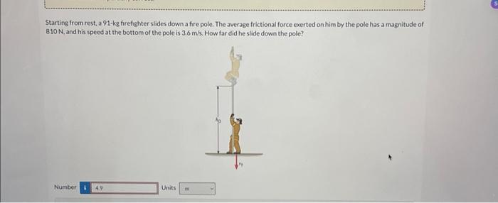 Solved Starting from rest, a 91−kg firefighter slides down a | Chegg.com