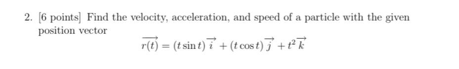 Solved [6 ﻿points] ﻿Find the velocity, acceleration, and | Chegg.com