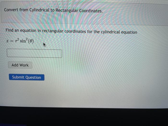Solved Convert from Cylindrical to Rectangular Coordinates. | Chegg.com