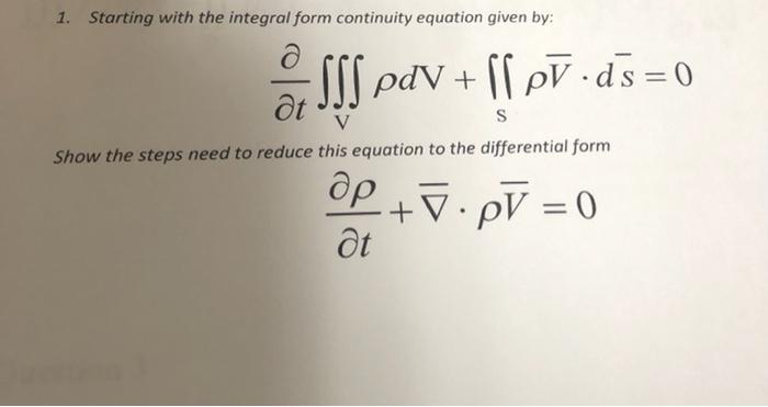 Solved 1. Starting with the integral form continuity | Chegg.com