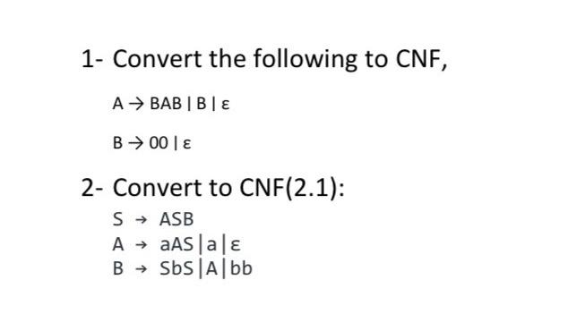 Solved 1- Convert the following to CNF, A → BABBE B00 € 2- | Chegg.com
