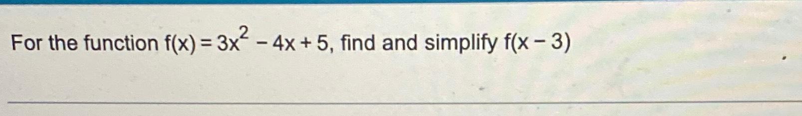 Solved For the function f(x)=3x2-4x+5, ﻿find and simplify | Chegg.com