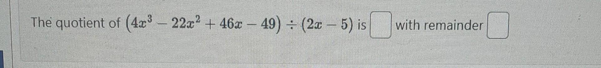 Solved (4x3−22x2+46x−49)÷(2x−5) is | Chegg.com