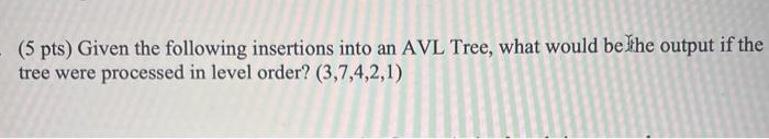 Solved (5 pts) Given the following insertions into an AVL | Chegg.com