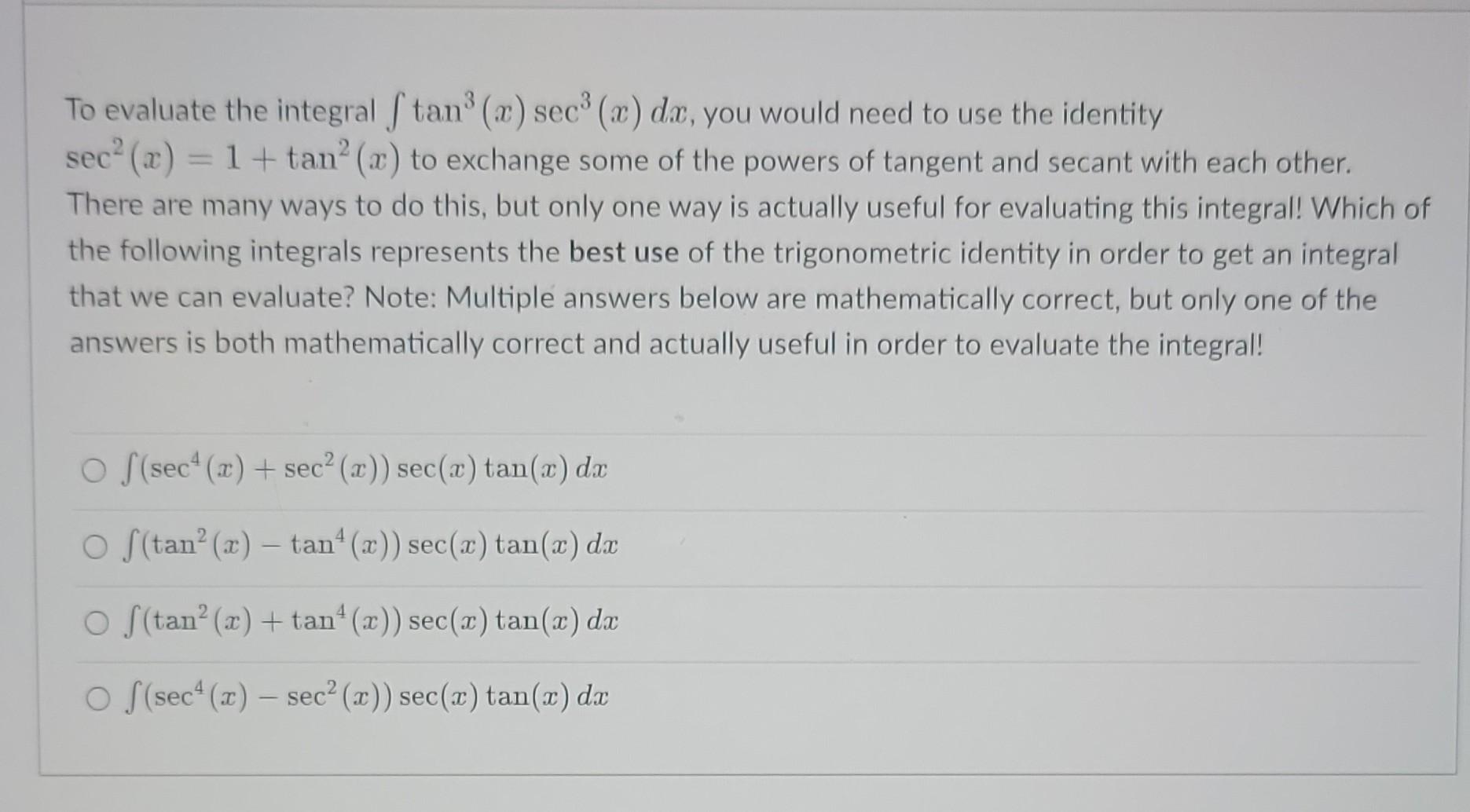 Solved To evaluate the integral ∫tan3(x)sec3(x)dx, you would | Chegg.com