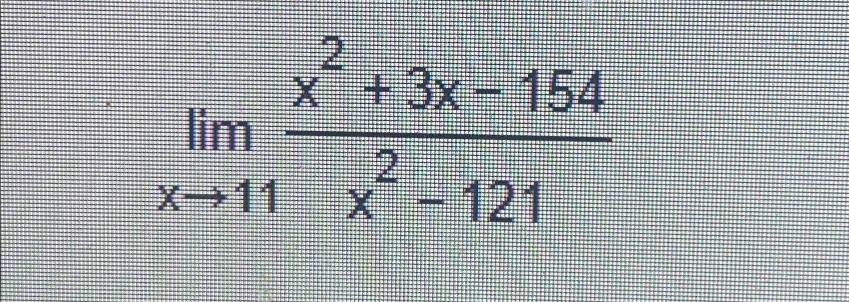 Solved limx→11x2+3x-154x2-121 | Chegg.com