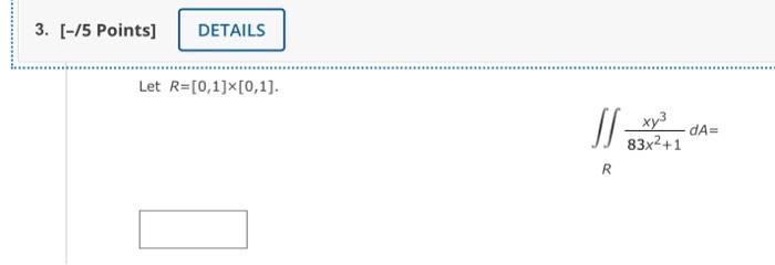 Solved R=[0,1]×[0,1]. ∬83x2+1xy3dA= | Chegg.com