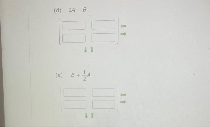 Solved Find, if possible, A+B,A−B,2A,2A−B, and B+21A. (If | Chegg.com