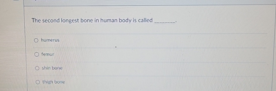 Solved The second longest bone in human body is | Chegg.com