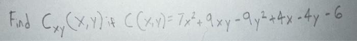 Solved Find Cxy(x,y) if C(x,y)=7x2+9xy−9y2+4x−4y−6 | Chegg.com