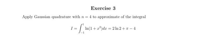 Solved Apply Gaussian quadrature with n=4 to approximate of | Chegg.com