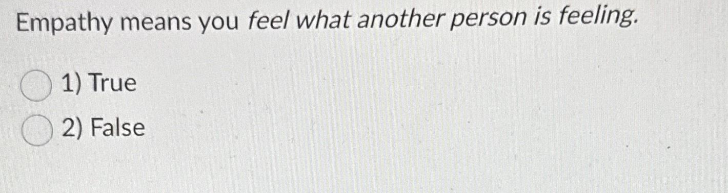 Solved Empathy means you feel what another person is | Chegg.com
