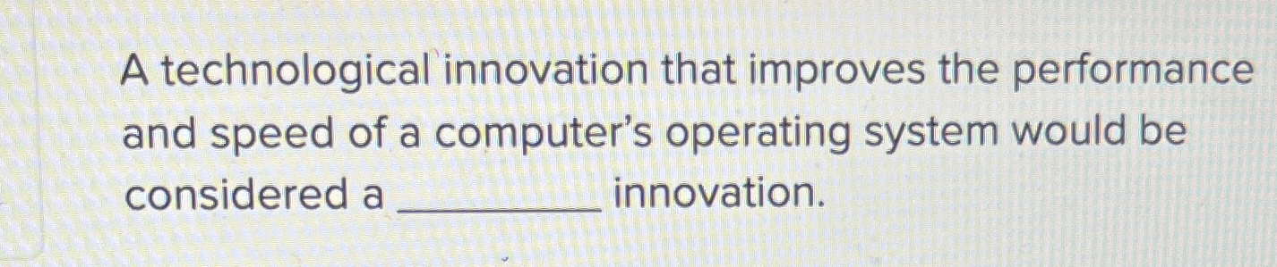 Solved A technological innovation that improves the | Chegg.com