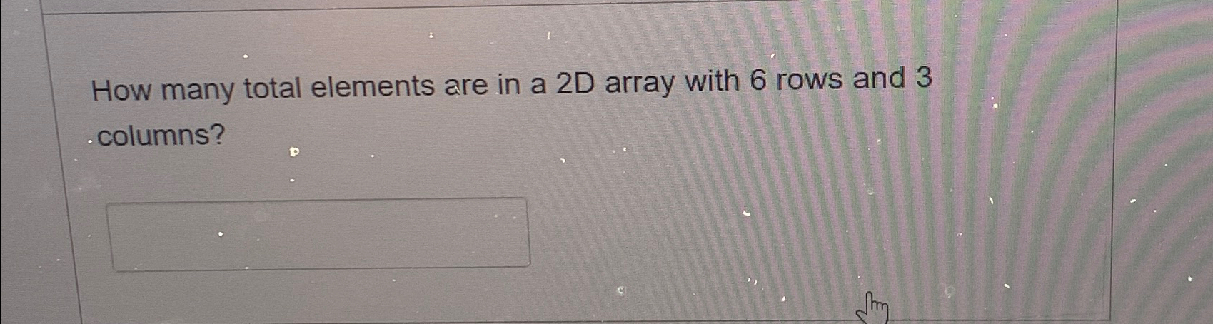 Solved How many total elements are in a 2D array with 6 | Chegg.com