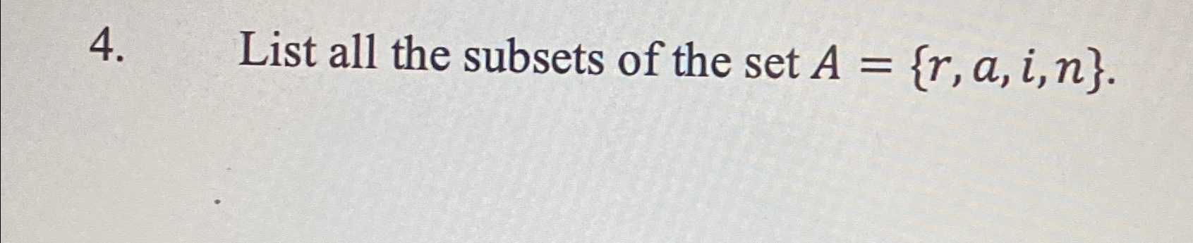 Solved List all the subsets of the set A={r,a,i,n}. | Chegg.com
