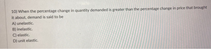 Solved 10 When The Percentage Change In Quantity Demanded Chegg solved-10-when-the-percentage-change-in-quantity-demanded-chegg