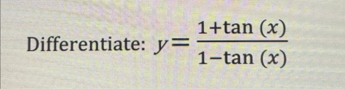 Solved 1+tan (x) Differentiate: y= 1-tan (x) | Chegg.com