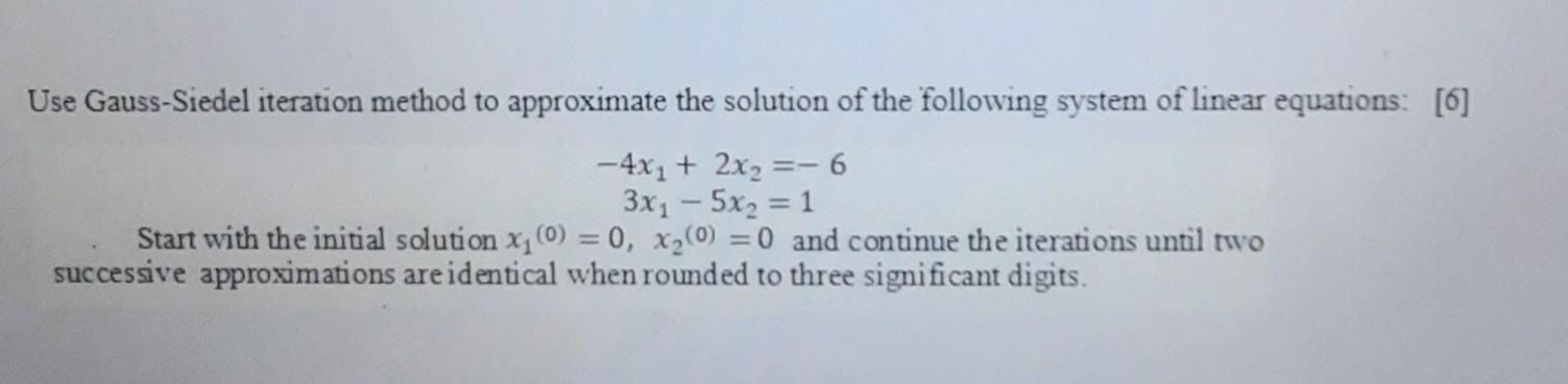 Solved Use Gauss-Siedel iteration method to approximate the | Chegg.com