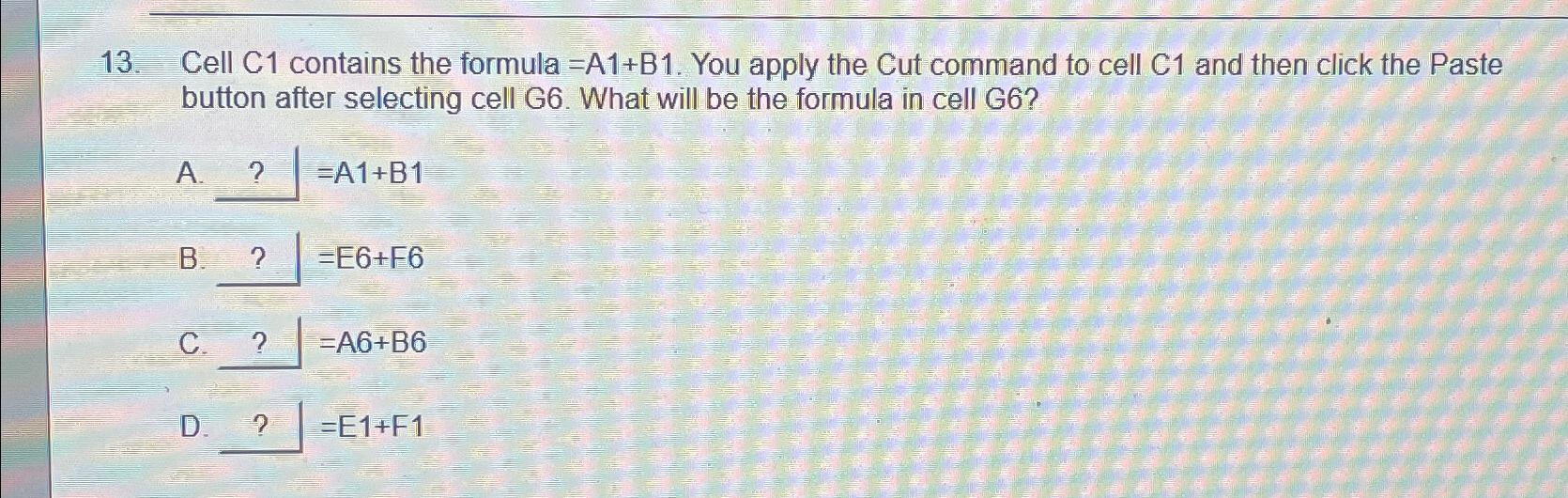 Solved Cell C1 ﻿contains the formula =A1+B1. ﻿You apply the | Chegg.com