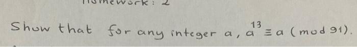 Solved Shuw that for any integer a,a13≡a(mod91). | Chegg.com