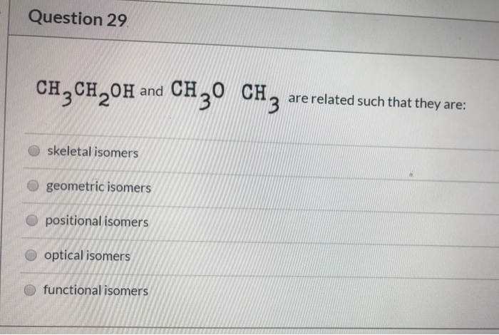 Solved Question 29 CH2CH2OH and C CH3° CH3 are related such | Chegg.com