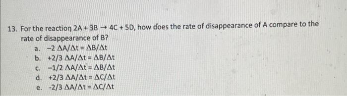 Solved 13. For the reaction 2A + 3B — 4C+ 5D, how does the | Chegg.com