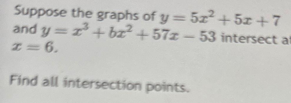 Solved Suppose the graphs of y=5x2+5x+7 ﻿and y=x3+6x2+57x-53 | Chegg.com