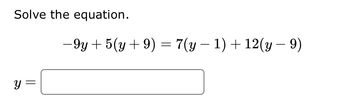 Solved Solve the equation.y=,-9y+5(y+9)=7(y-1)+12(y-9) | Chegg.com