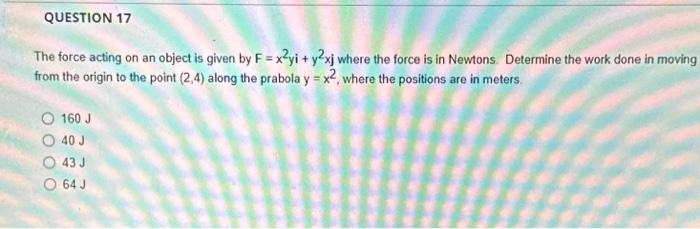 Solved Question 17 The Force Acting On An Object Is Given By