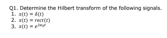 Solved Q1. ﻿Determine the Hilbert transform of the following | Chegg.com