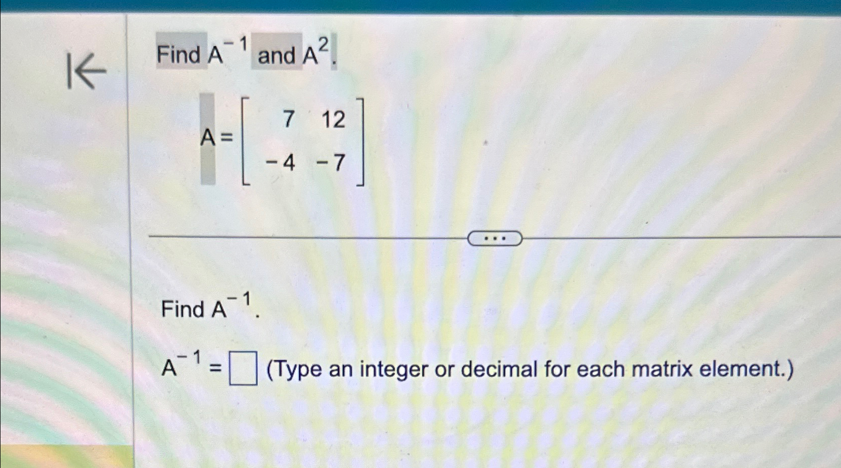 Solved Find A-1 ﻿and A2.A=[712-4-7]Find A-1.A-1=, (Type an | Chegg.com