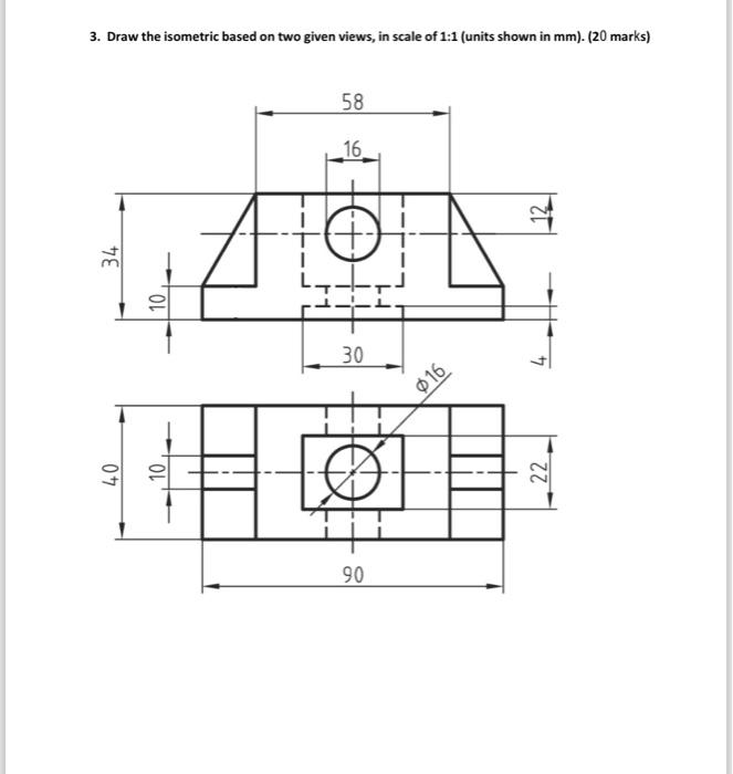 Solved 3. Draw the isometric based on two given views, in | Chegg.com