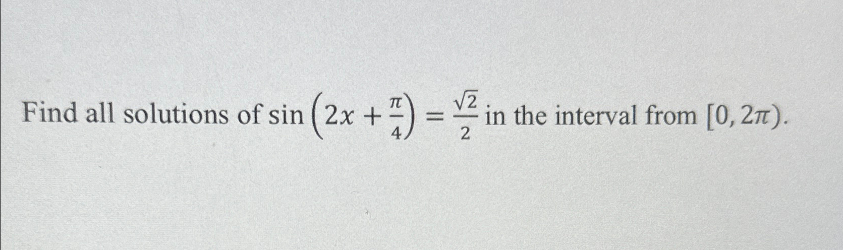 Solved Find all solutions of sin(2x+π4)=222 ﻿in the interval | Chegg.com