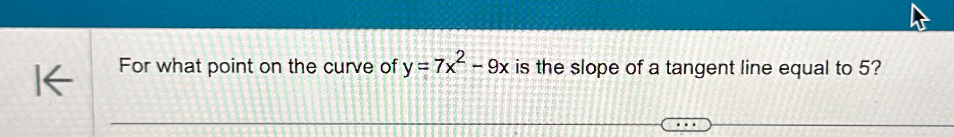 Solved For what point on the curve of y=7x2-9x ﻿is the slope | Chegg.com