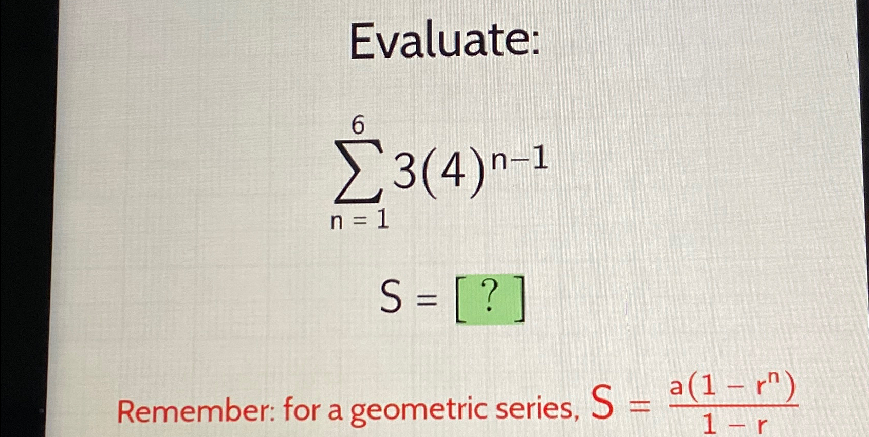 Solved Evaluate:∑n=163(4)n-1S=Remember: for a geometric | Chegg.com