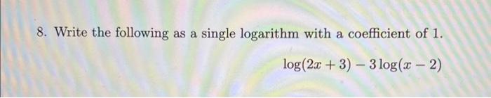 Solved Write the following as a single logarithm with a | Chegg.com