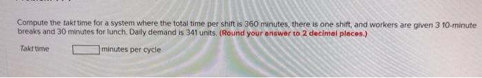 Solved Compute the takt time for a system where the total | Chegg.com