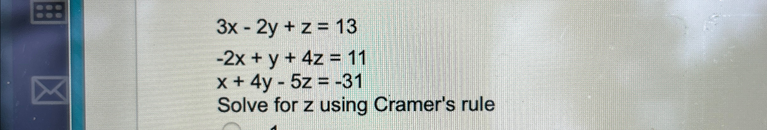 Solved 3x-2y+z=13-2x+y+4z=11x+4y-5z=-31Solve for z ﻿using | Chegg.com